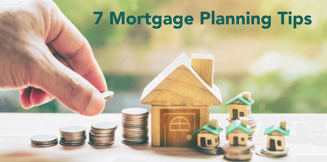 7 Handy Mortgage Planning Tips for 2019